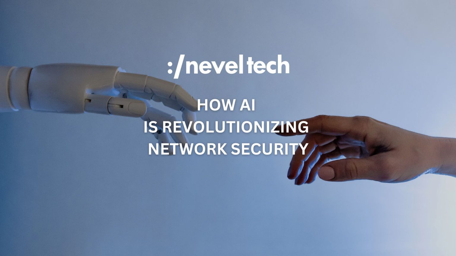 How AI is Revolutionizing Network Security - neveltech